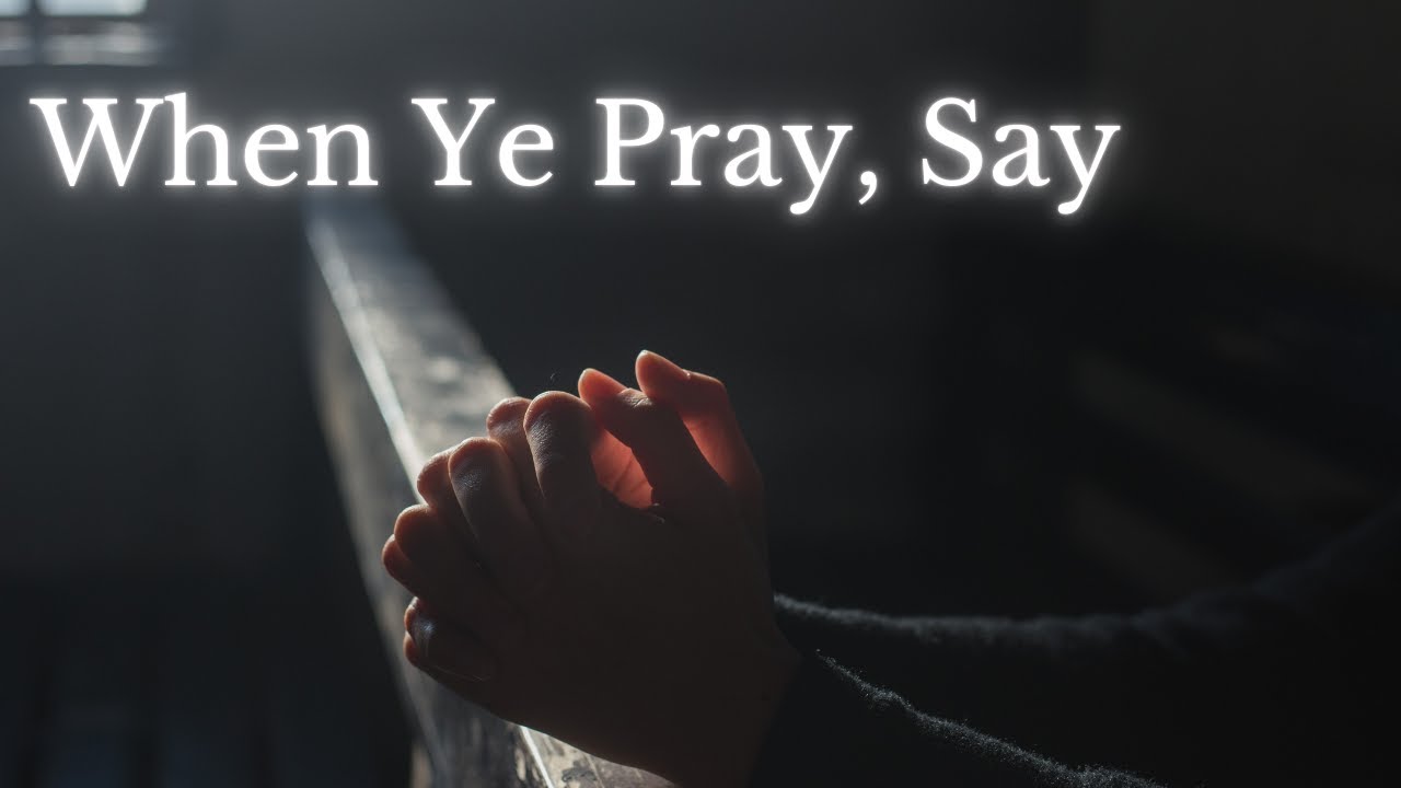 When Ye Pray, Say - YouTube