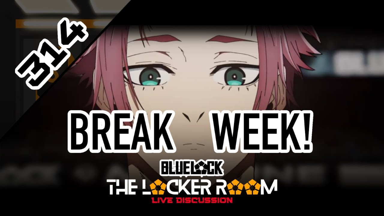 Break Week Stream! | Blue Lock 314 Live Discussion | The Locker Room ...