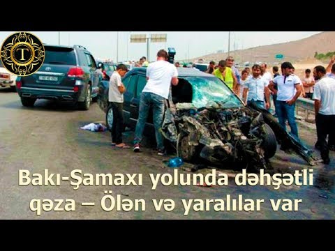 Bakı Şamaxı yolunda dəhşətli qəza – Həyatını itirən və yaralılar var