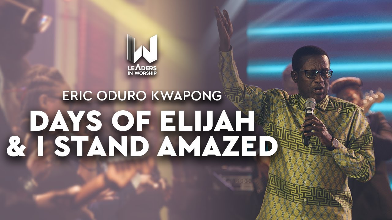 DAYS OF ELIJAH & I STAND AMAZED || Eric Oduro Kwapong - YouTube