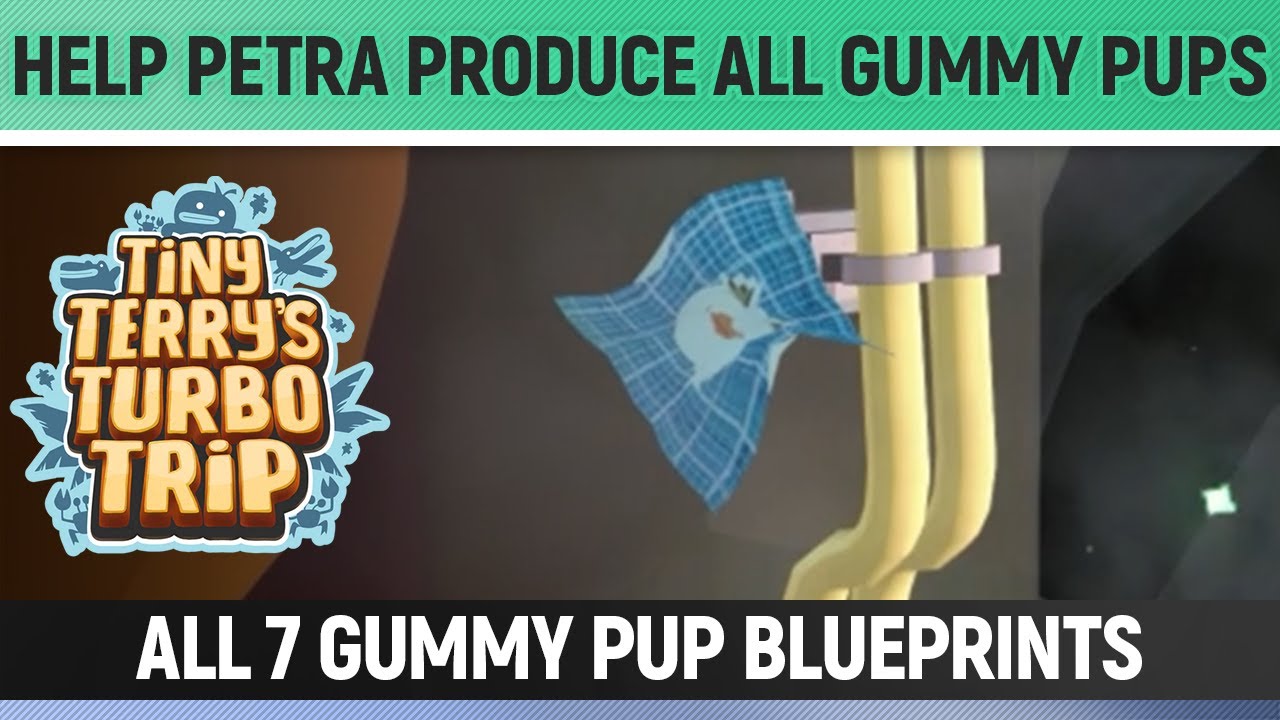 Tiny Terry's Turbo Trip - Help Petra produce all Gummy Pups (All 7 Gummy Pup Blueprint Locations ...