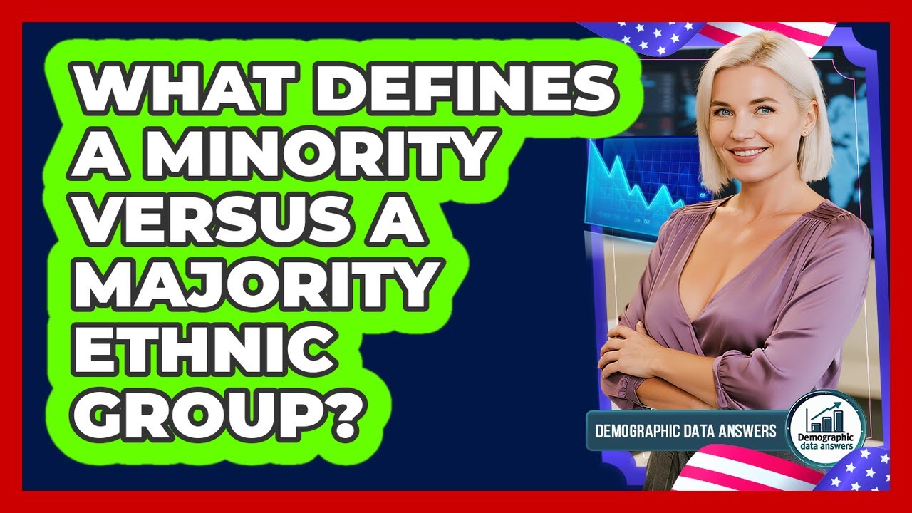 What Defines A Minority Versus A Majority Ethnic Group? - Demographic ...