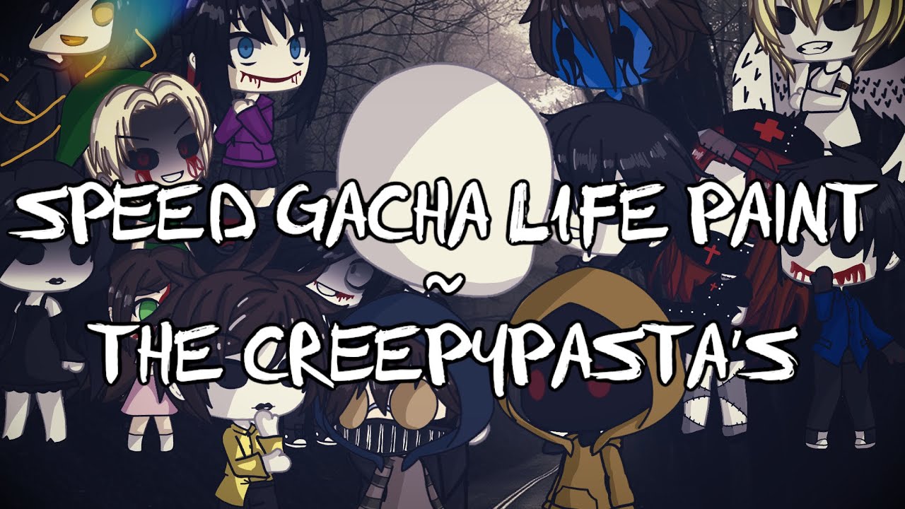 SPEED GACHA LIFE PAINT ~ THE CREEPYPASTA’S - YouTube
