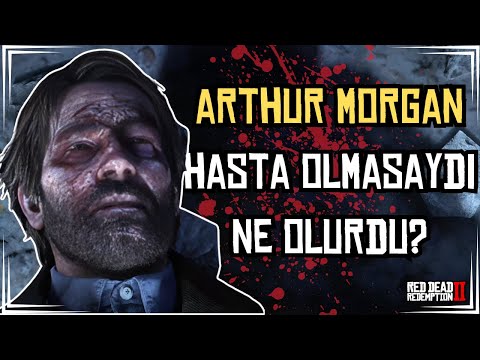 WHAT WOULD HAPPEN IF ARTHUR MORGAN HAD NOT BEEN SICK? - RED DEAD REDEMPTION 2