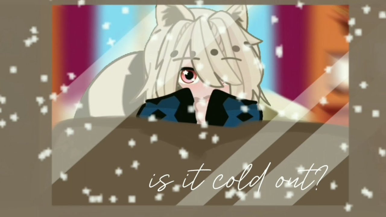 Is It Cold Outside? Gacha meme - YouTube