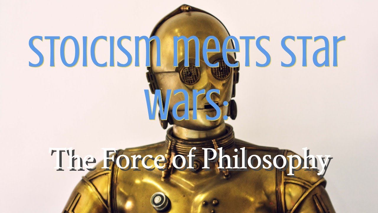 Stoicism Meets Star Wars: The Force of Philosophy - YouTube