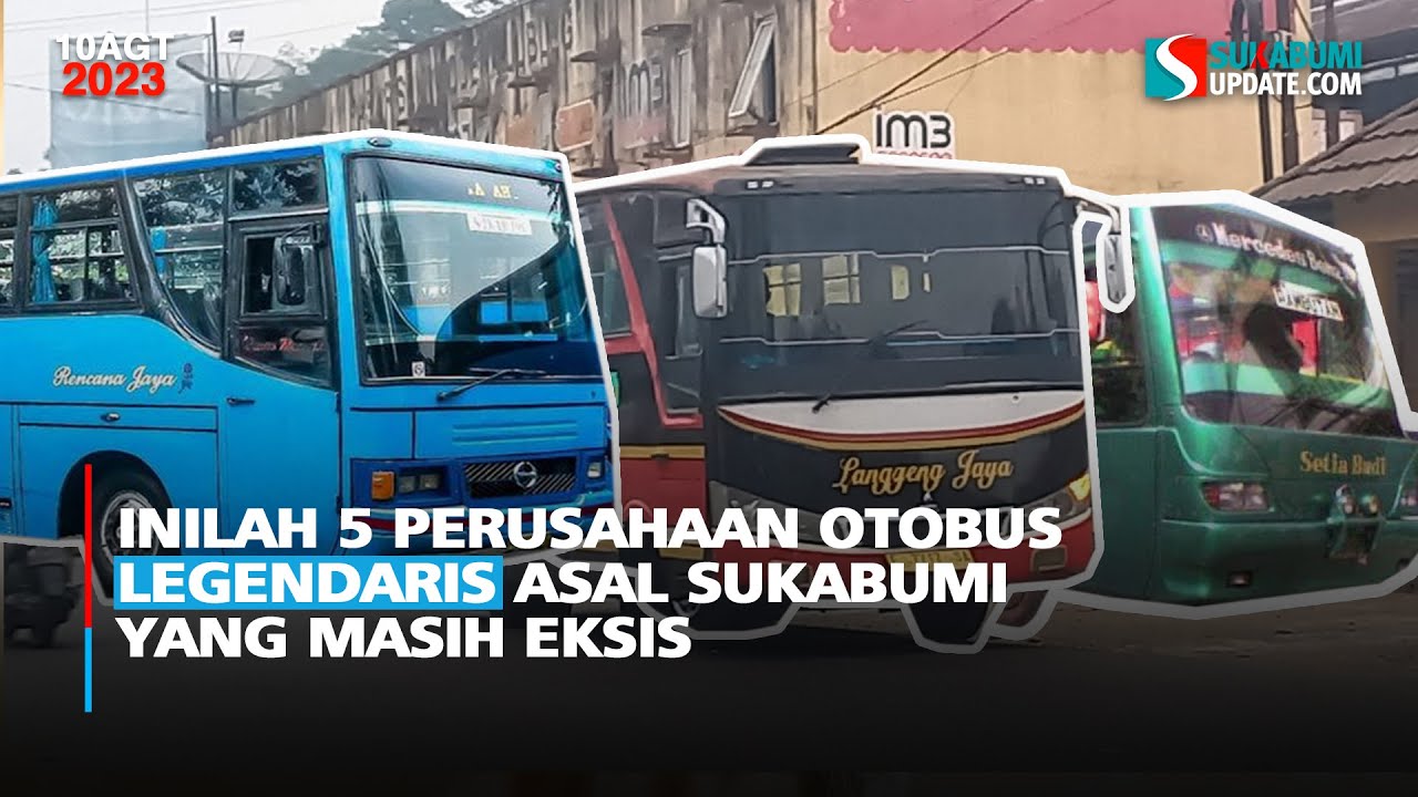 Inilah 5 Perusahaan Otobus Legendaris Asal Sukabumi yang Masih Eksis ...