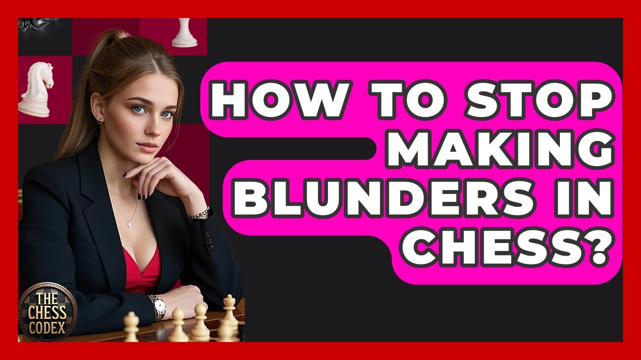 How To Stop Making Blunders In Chess? - The Chess Codex - YouTube