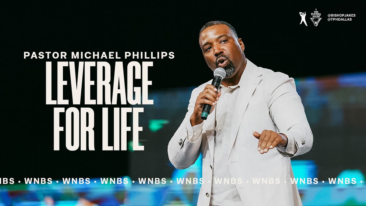 Leverage For Life - Pastor Michael Phillips - thejesusculture