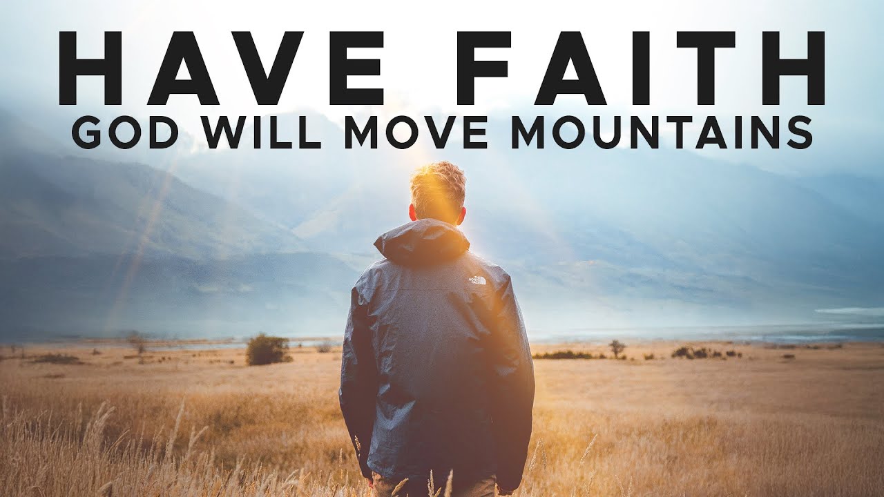 Have Faith | God Will Move Mountains for You - Christian Motivation ...