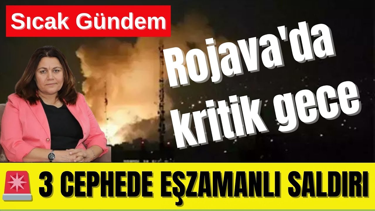 ROJAVA'DA KRİTİK GECE: 🚨 3 CEPHEDE EŞZAMANLI NELER YAŞANDI? - YouTube