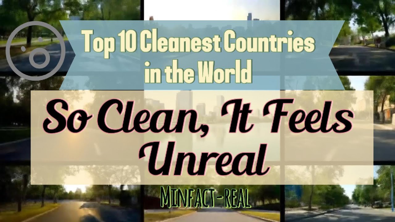 Top 10 Cleanest Countries in the World | Where Cleanliness Meets Nature ...