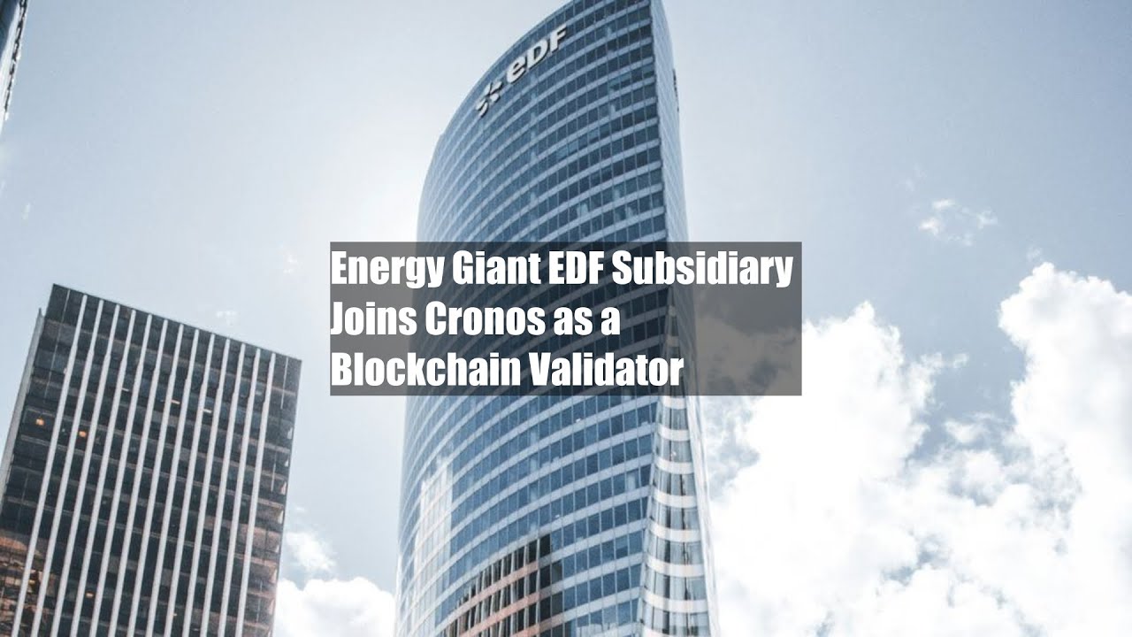 Energy Giant EDF Subsidiary Joins Cronos as a Blockchain Validator ...