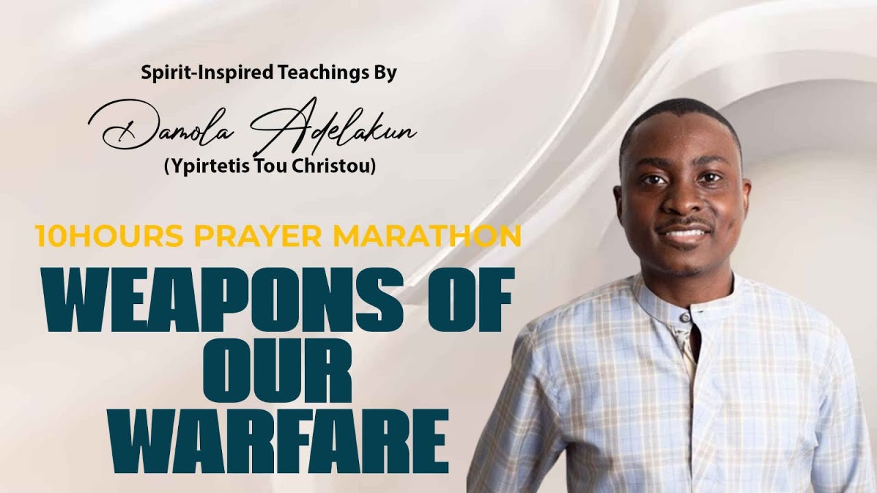 10hours Prayer Marathon - Weapons of Our Warfare By Damola Adelakun ...