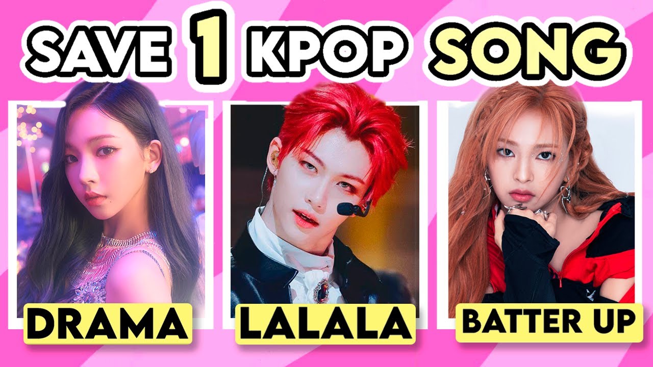 SAVE ONE KPOP SONG - CHOOSE YOUR FAVORITE KPOP SONG | Save One Drop One ...