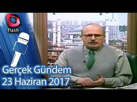 Gerçek Gündem - 23 Haziran 2017