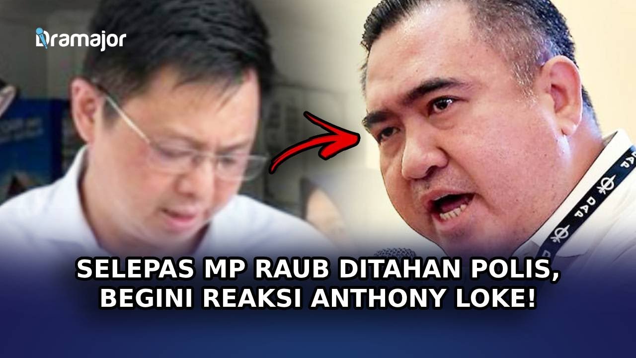 SELEPAS MP Raub Ditahan Polis, Begini Reaksi Anthony Loke! - YouTube