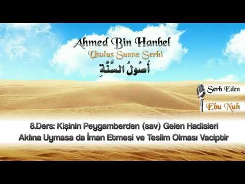 8 Kişinin Peygamberden sav Gelen Hadisleri Aklına Uymasa da İman Etmesi Vaciptir/Ebu Nuh