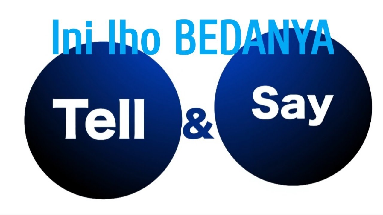 PERBEDAAN PENGGUNAAN "SAY DAN TELL" DALAM PERCAKAPAN BAHASA INGGRIS ...