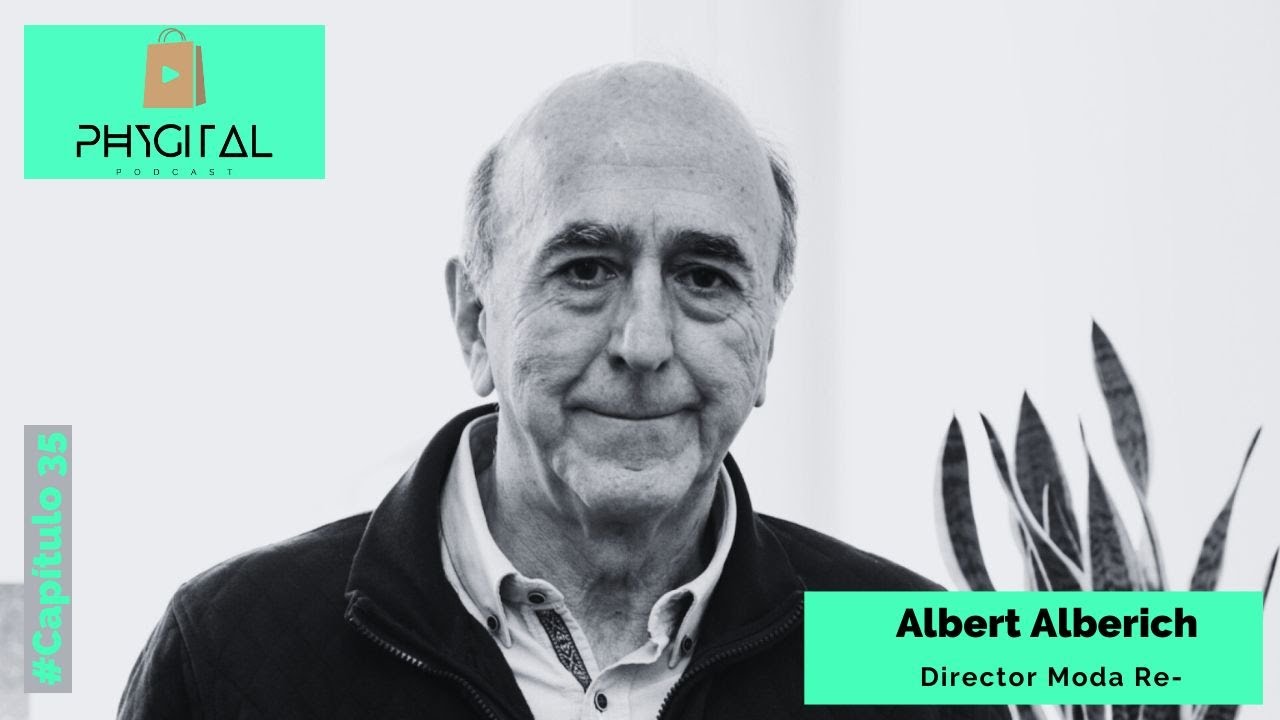 Capítulo 35 Phygital Podcast. Albert Alberich, director de Moda Re ...