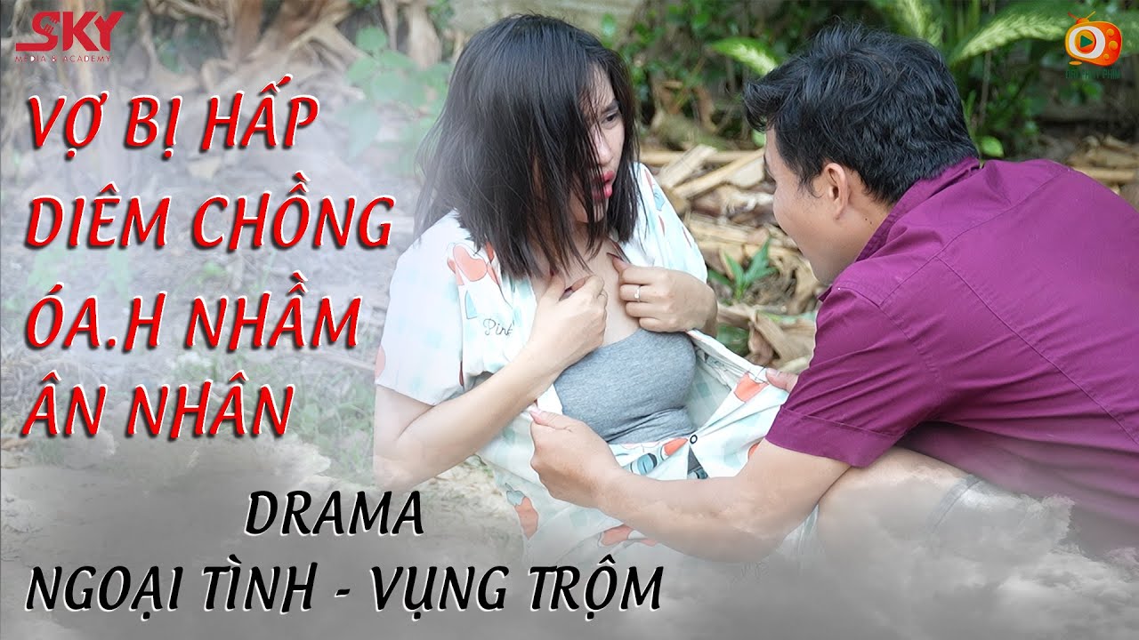 Seri Drama Ngoại Tình - Vụng Trộm - Sky Flim - Vợ Bị Hấp Diêm - Phim ...