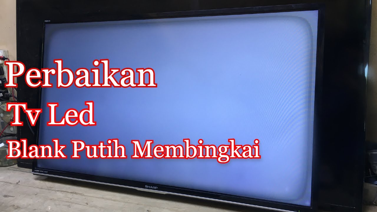 Perbaikan Tv Led Blank Berbingkai Vlog#102 - YouTube