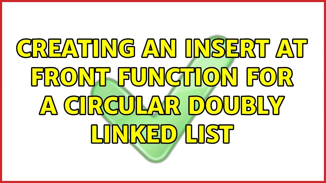 Creating an insert at front function for a circular doubly linked list ...