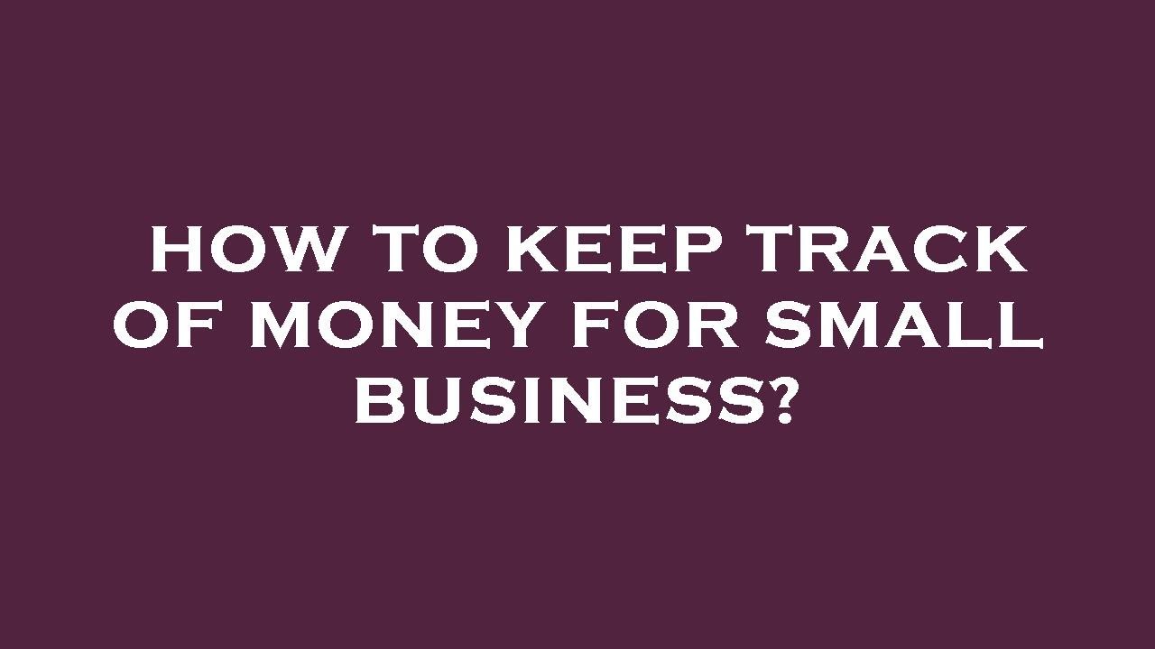 How to keep track of money for small business? - YouTube