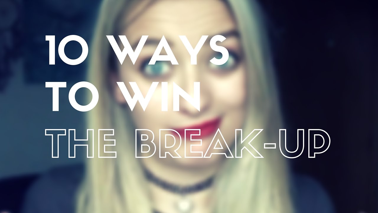10 WAYS TO WIN A BREAK-UP ♥ | xbrookelatoyax - YouTube