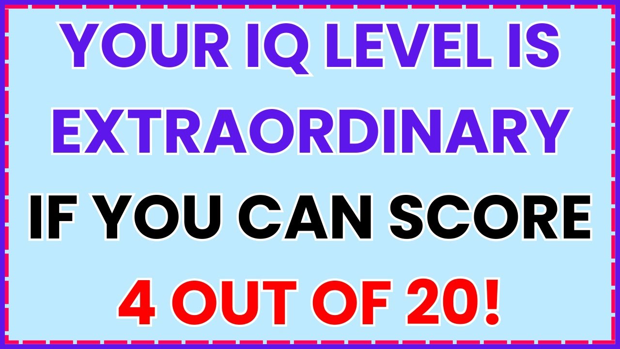 YOUR IQ LEVEL IS EXTRAORDINARY IF YOU CAN SCORE 4 OUT OF 20 | TEST YOUR ...