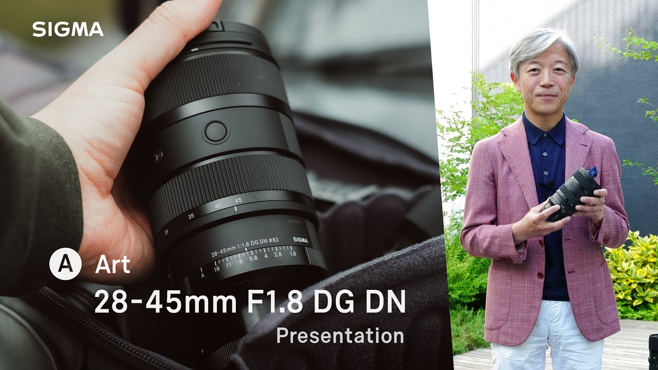 Introducing the SIGMA 28-45mm F1.8 DG DN | Art - SIGMA CEO Kazuto ...
