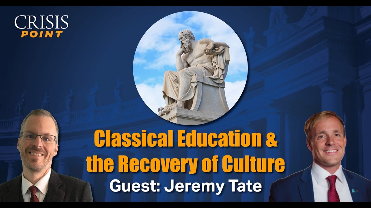 Classical Education & The Recovery of Culture (Guest: Jeremy Tate ...