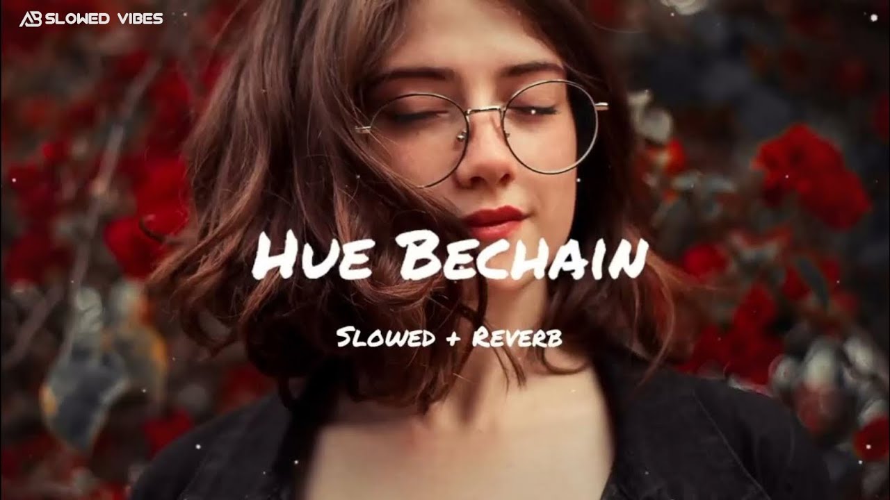 Hue Bechain (slowed Reverb) song by AB slowed vibes ------ - YouTube