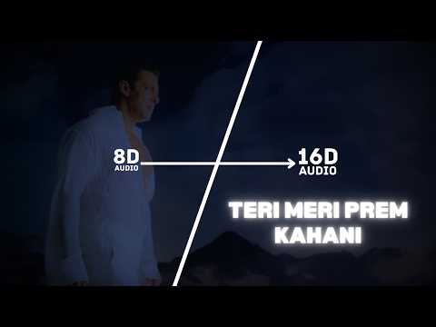 Teri Meri Prem Kahani (16D Audio \