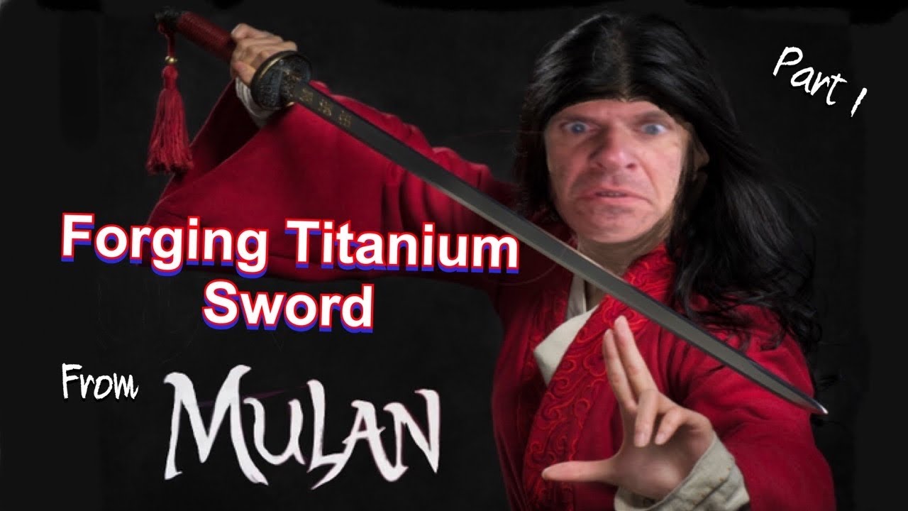 Making A Forged Titanium Sword From The Movie MULAN !! part 1 - YouTube