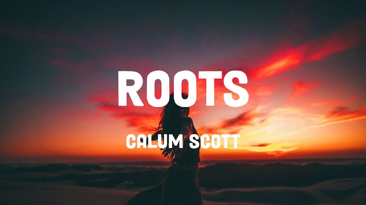 Calum Scott - Roots (Lyrics) - YouTube