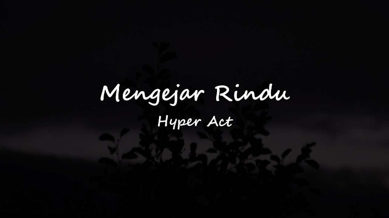 HYPER ACT - Mengejar Rindu （Lirik Video） - YouTube
