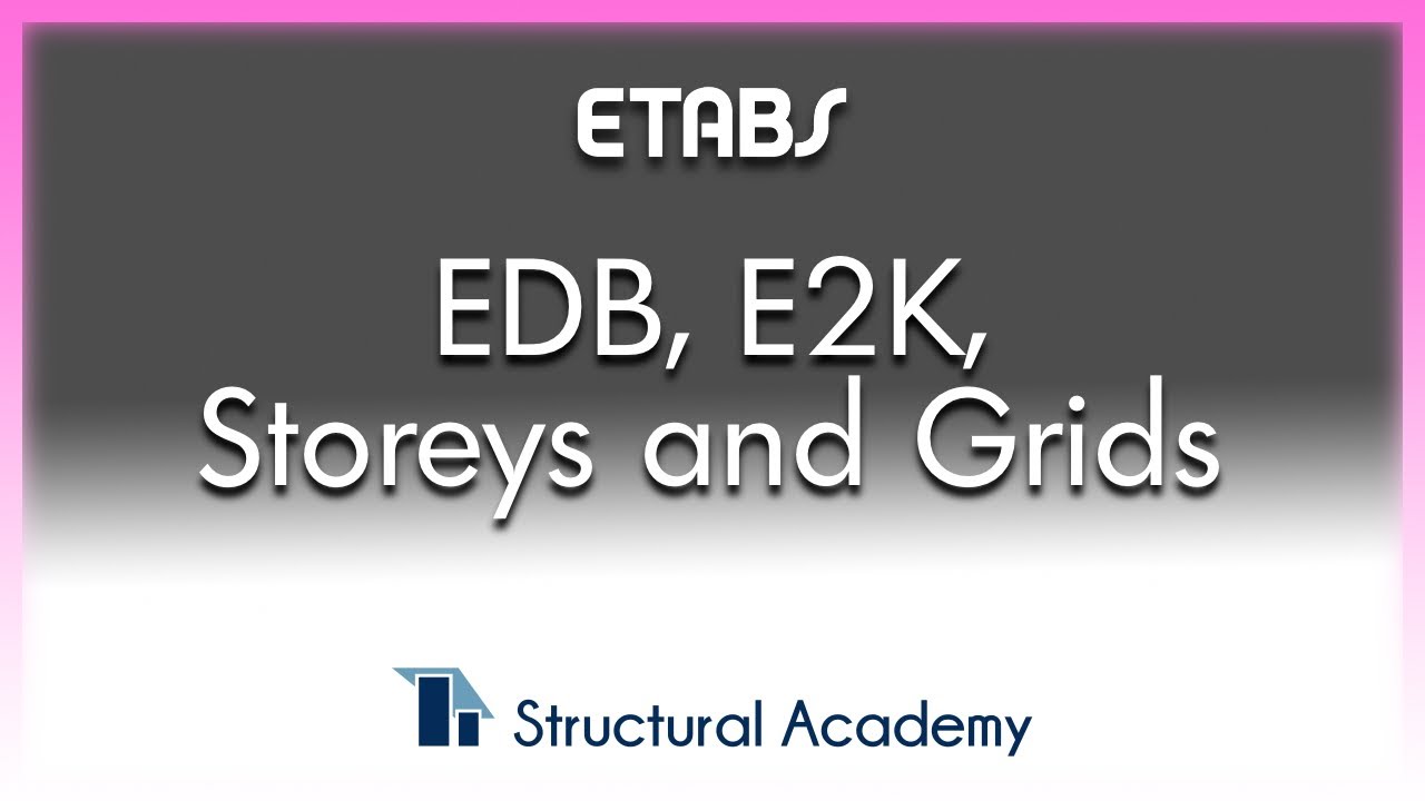 ETABS Training Series - Lecture 2 - EDB and E2K Files, Storeys and ...