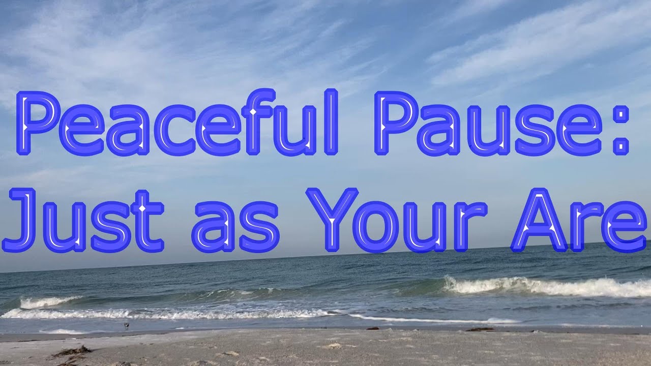 Peaceful Pause: Just as You Are - YouTube