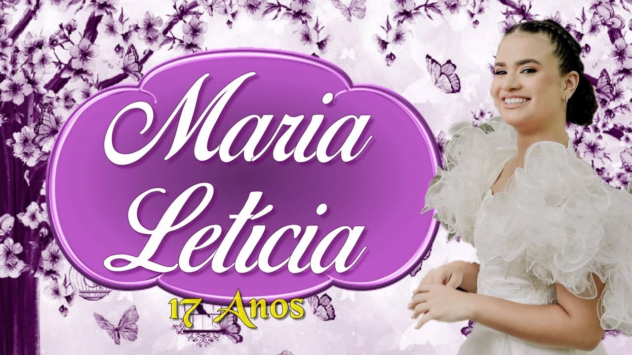Retrospectiva Maria Letícia 17 Anos - YouTube