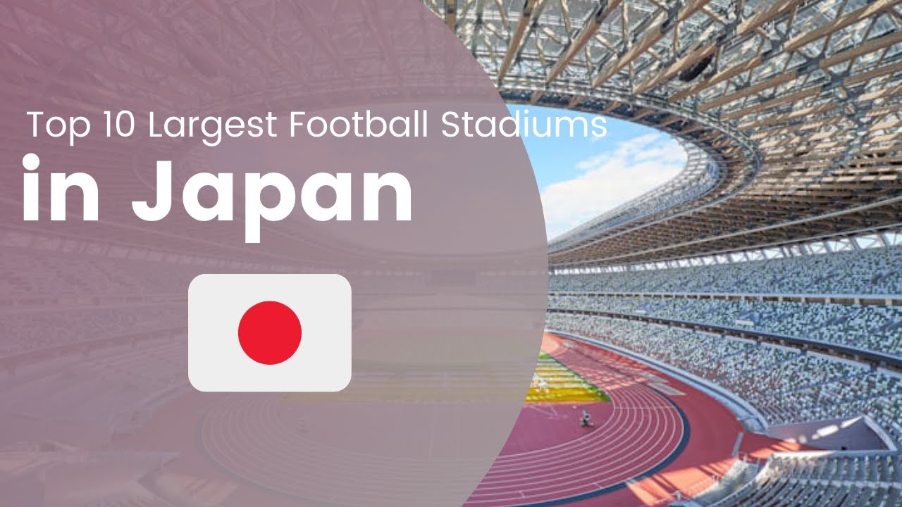Top 10 Biggest Football Stadiums in Japan - YouTube