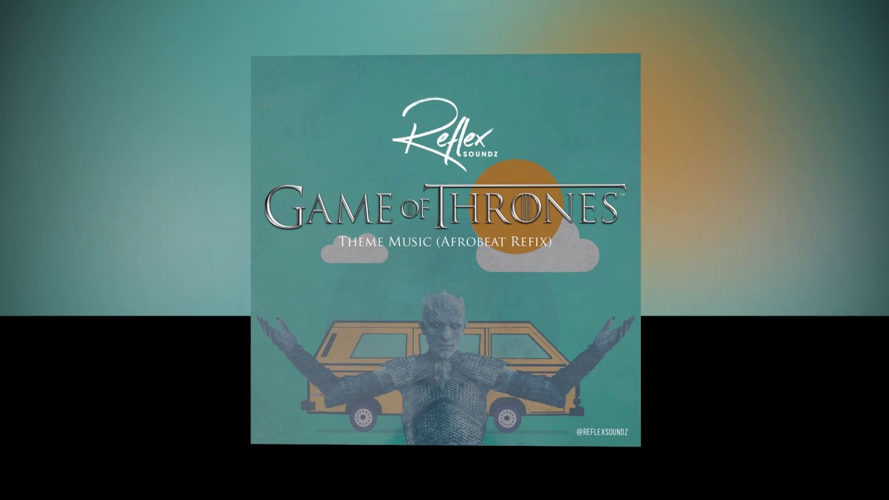 Reflex Soundz - Game of Thrones Theme Music (Afrobeat Refix) - YouTube