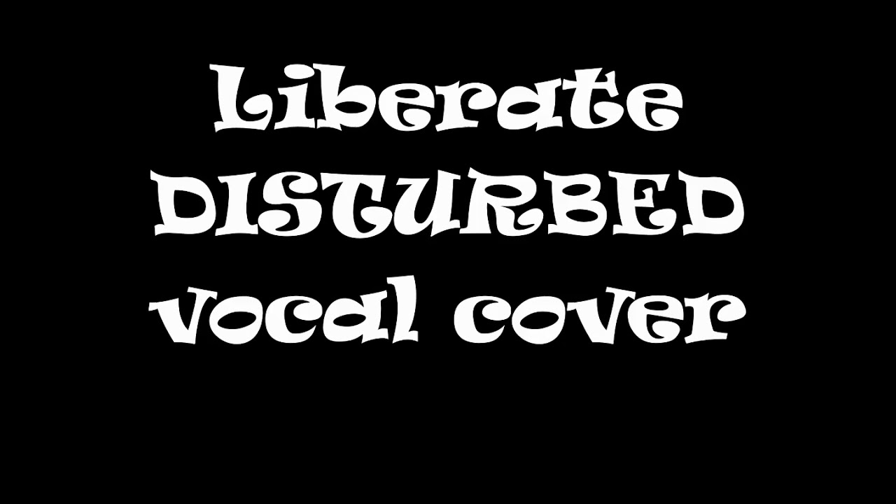 Liberate DISTURBED vocal cover - YouTube