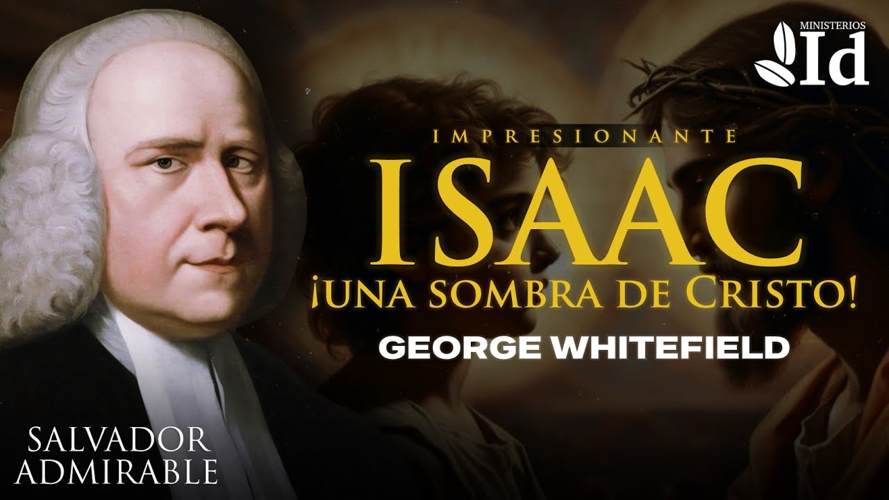 ¡IMPRESIONANTE! • ISAAC: ¡Una SOMBRA de CRISTO! George Whitefield ...