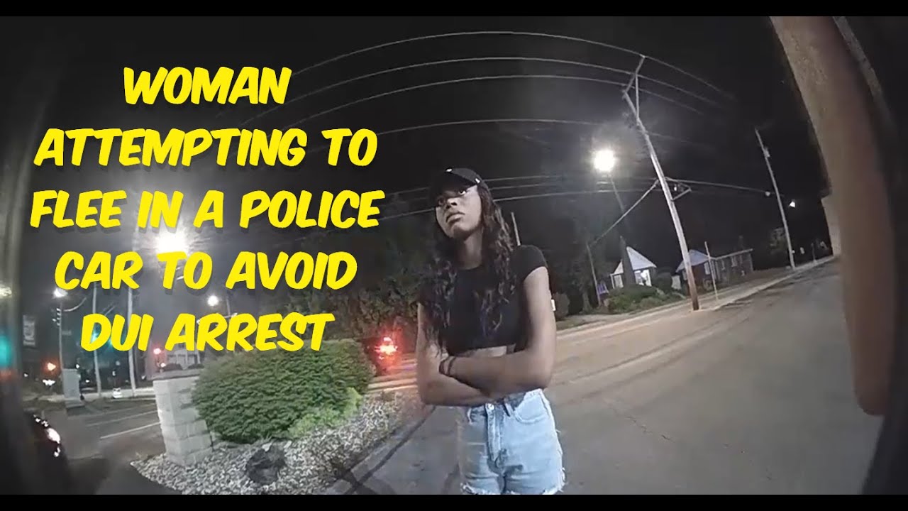 Body cam : woman attempting to flee in a police car to avoid DUI arrest ...