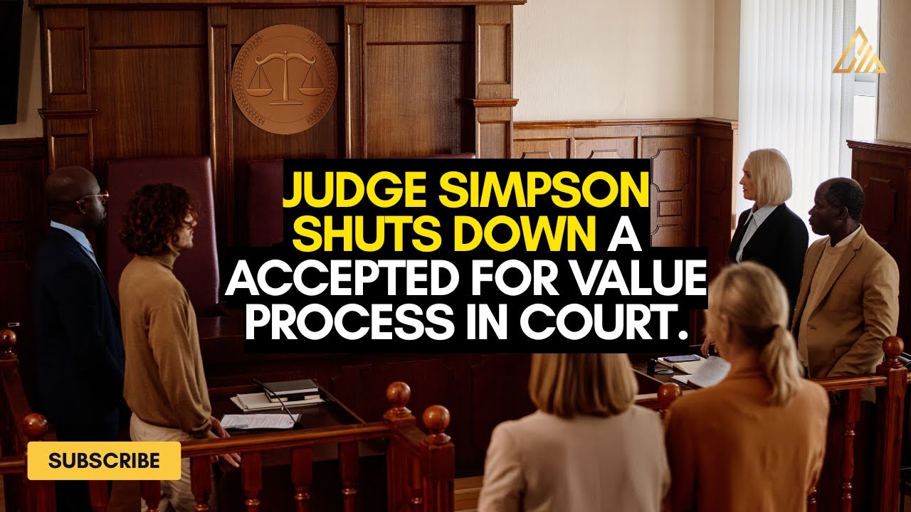 Judge Simpson SHUTS Down a ACCEPTED FOR VALUE Process in Court. - YouTube