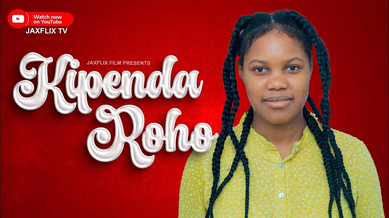 KIPENDA ROHO FULL MOVIE |Swahili Movies, African Movies, Movie za ...