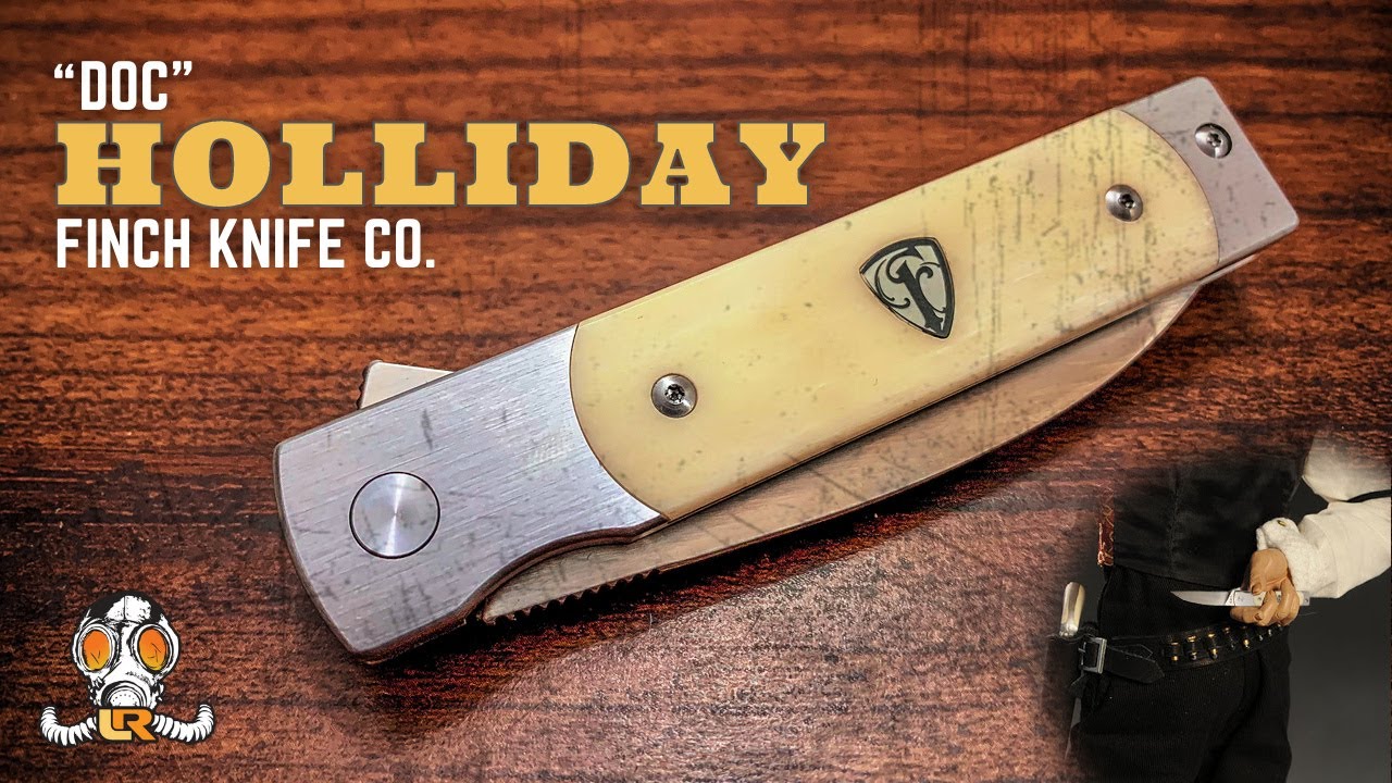 The “Doc” Holliday by Finch Knife Company - Please watch, “You're a ...