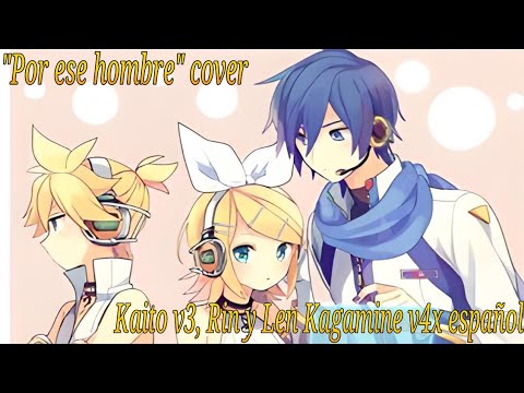 [Kaito v3, Rin y Len v4x] Por ese hombre - pimpinela y dyango [vocaloid 4 cover] - YouTube