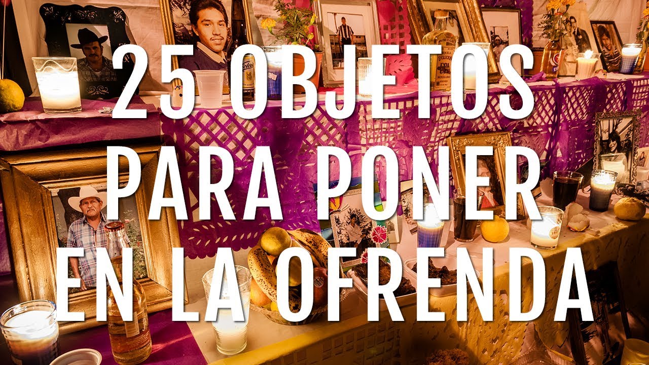 25 Objetos Para Poner en la Ofrenda en el Día de Muertos - YouTube
